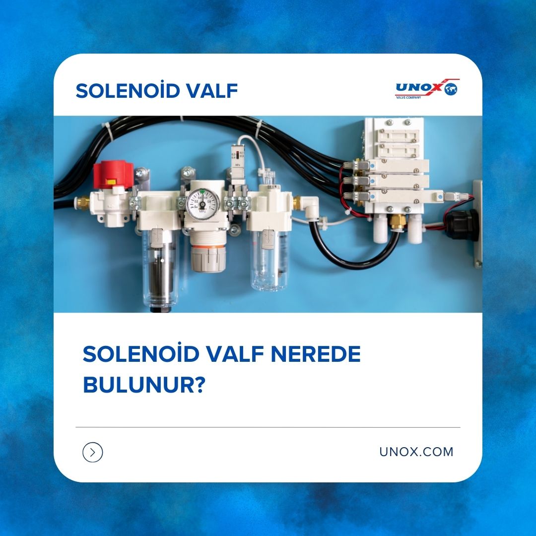Selenoid Valf Nerede Bulunur? | Unox Vana